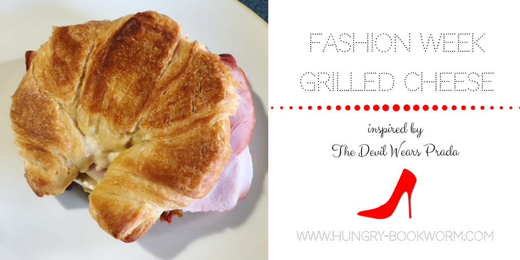 The Devil Wears Prada + Fashion Week Grilled Cheese - The Hungry Bookworm