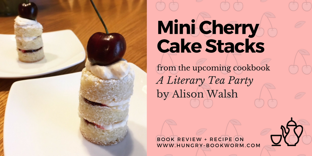 A Literary Tea Party + Mini Cherry Cake Stacks - The Hungry Bookworm