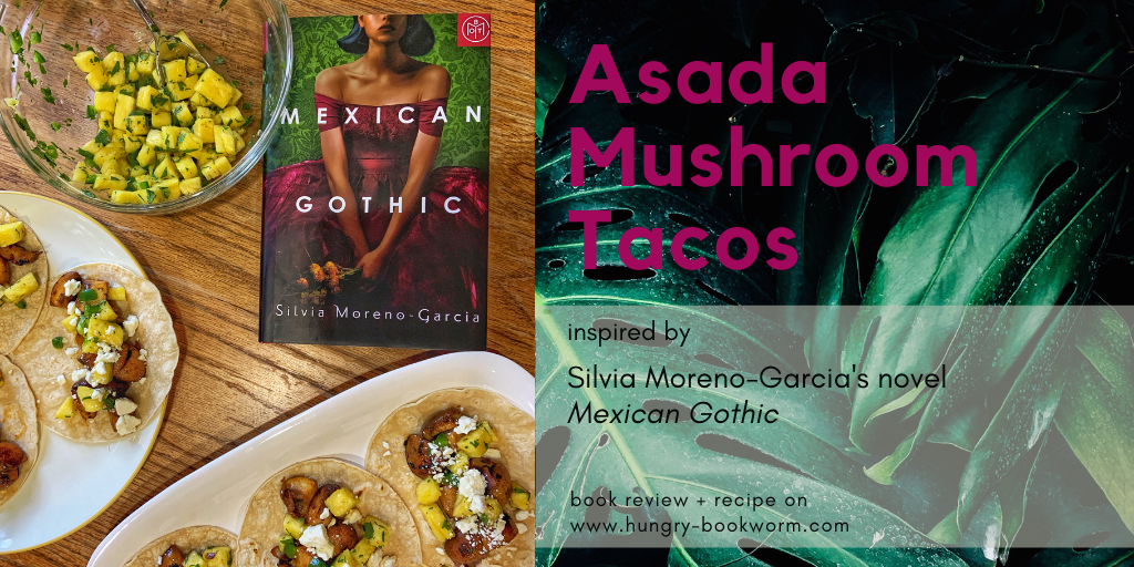 Mexican Gothic + Asada Mushroom Tacos - The Hungry Bookworm