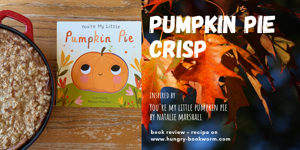 You're My Little Pumpkin Pie + Pumpkin Crisp - The Hungry Bookworm